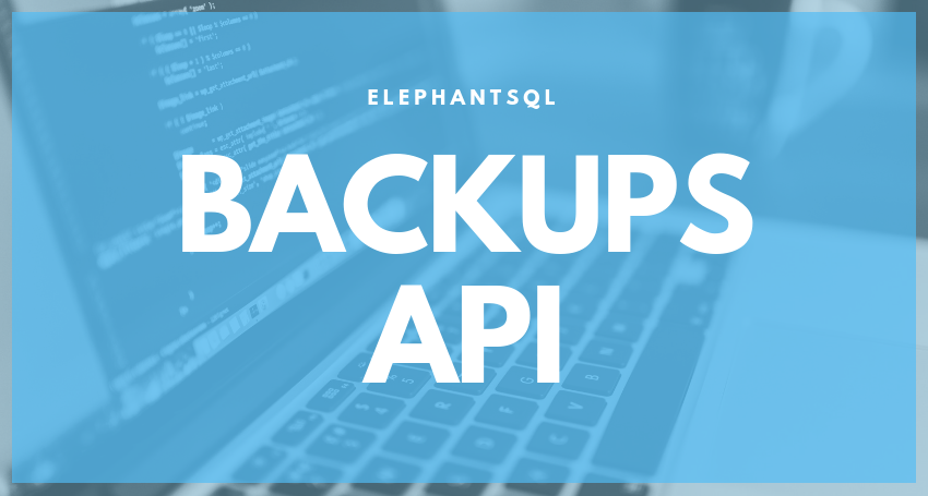 Backups API | ElephantSQL